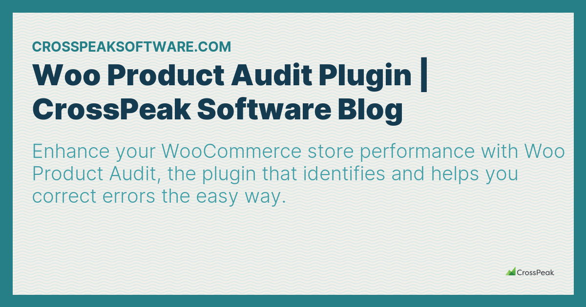Woo Product Audit Plugin | CrossPeak Software Blog